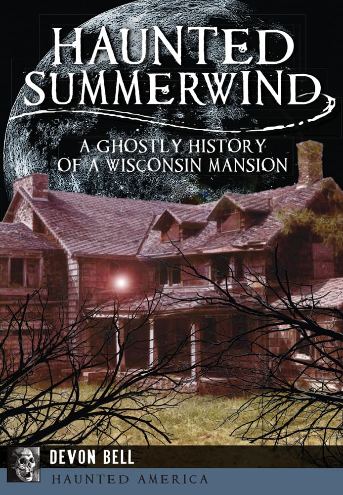 Haunted Summerwind: A Ghostly History of a Wisconsin Mansion (Haunted ...