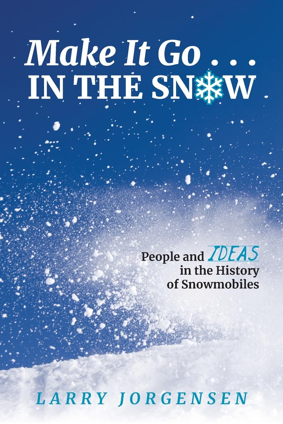 Make It Go in the Snow: People and Ideas in the History of Snowmobiles ...