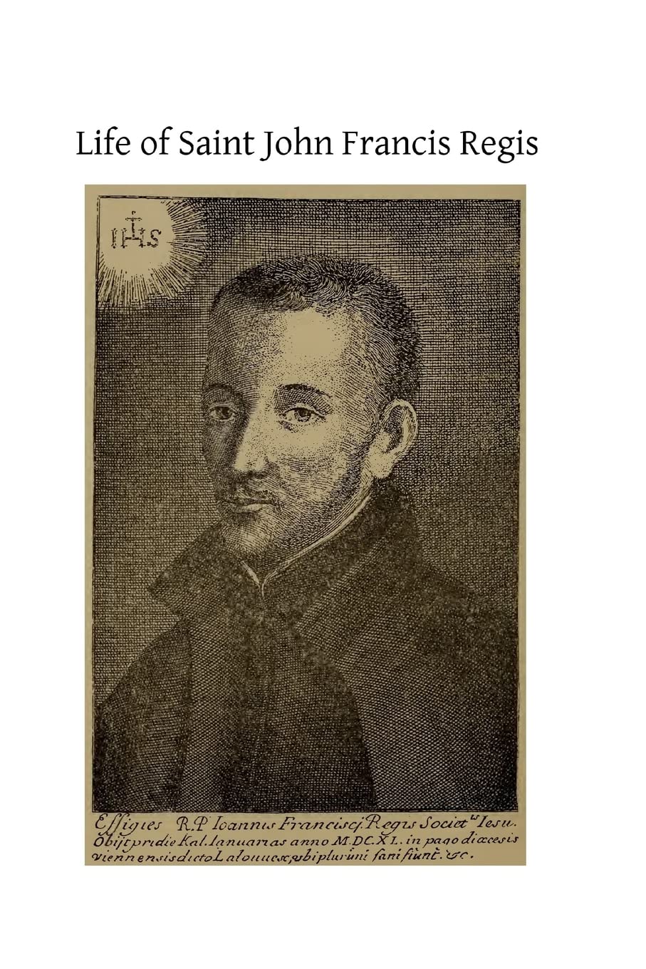 Life of Saint John Francis Regis: of the Society of Jesus: Holland SJ ...