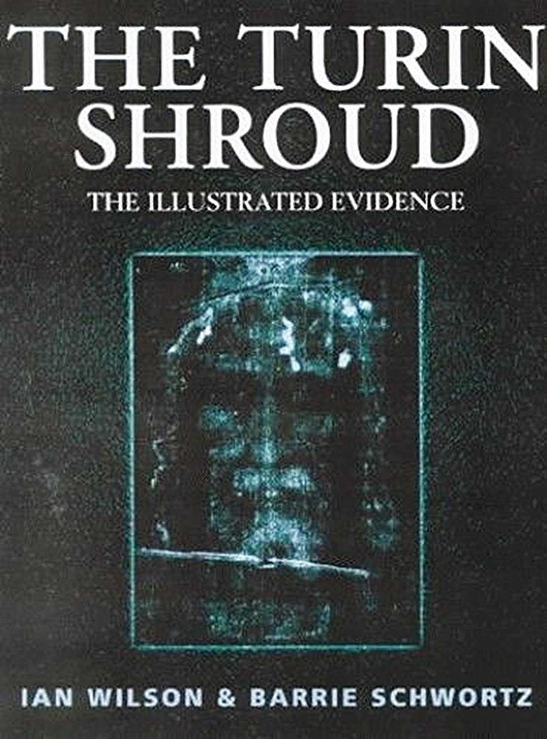 The Turin Shroud: Unshrouding the Mystery: Ian Wilson: 9781854795014 ...