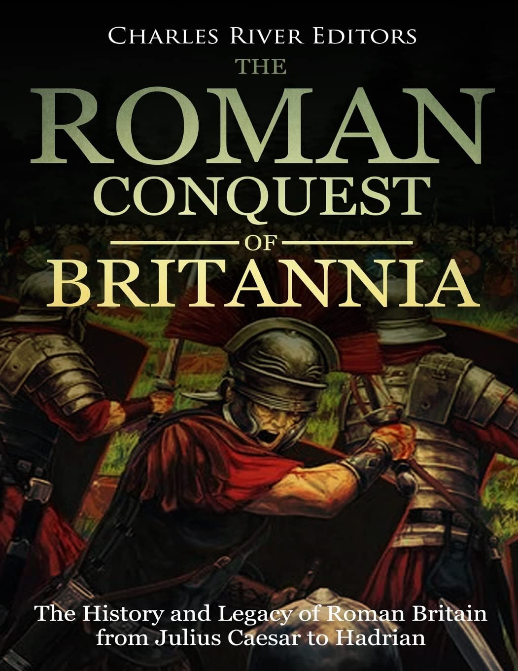 The Roman Conquest of Britannia: The History and Legacy of Roman ...