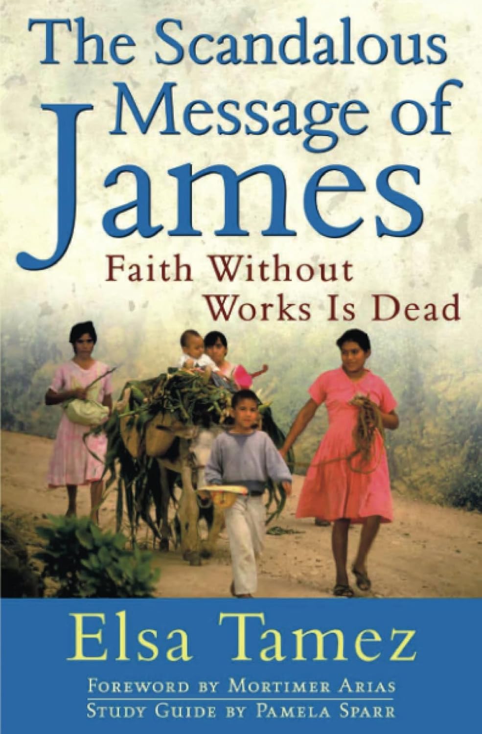 The Scandalous Message of James: Faith Without Works Is Dead: Tamez ...