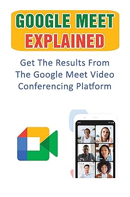 Amazon.com: Google Meet Explained: Get The Results From The Google Meet ...
