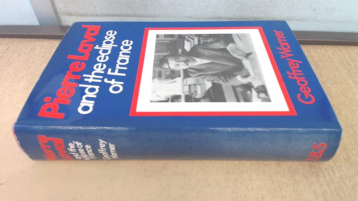 Pierre Laval and the Eclipse of France: Warner, Geoffrey (1937 ...