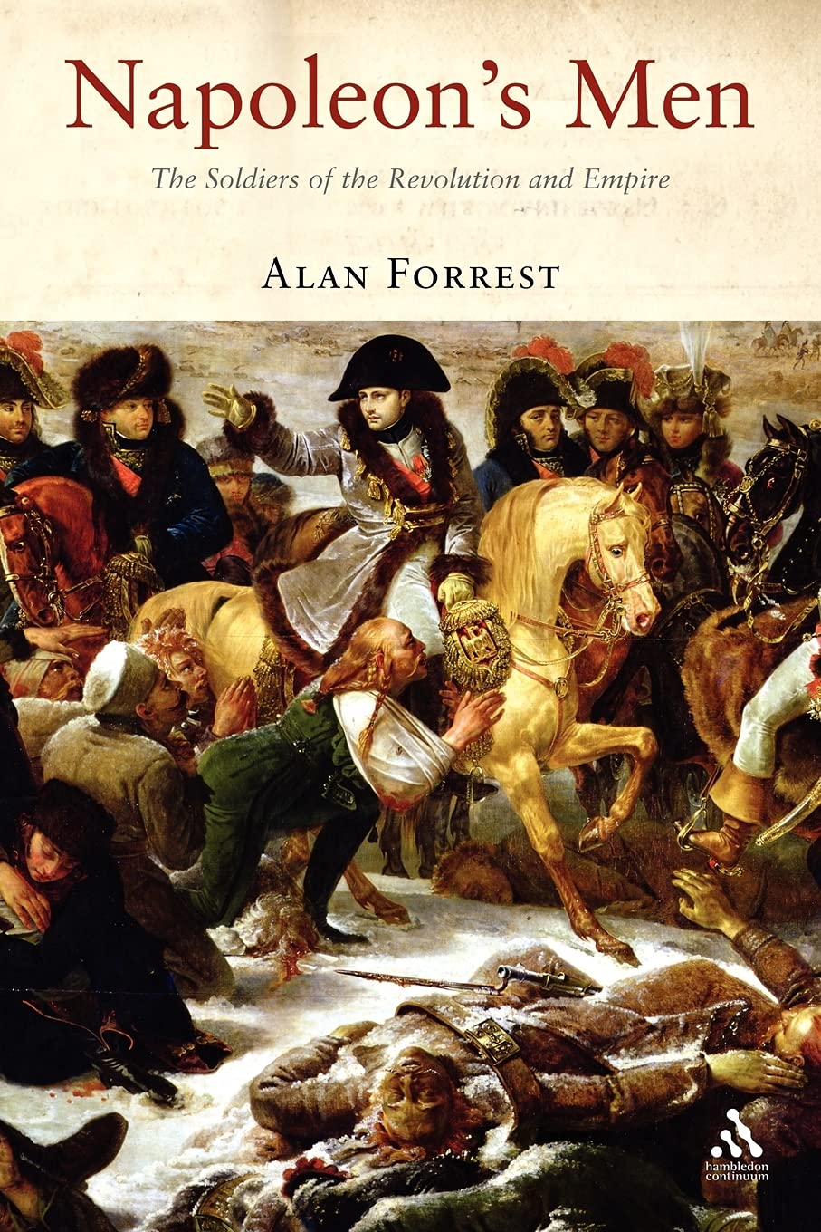 Napoleon's Men: The Soldiers of the Revolution and Empire: Forrest ...