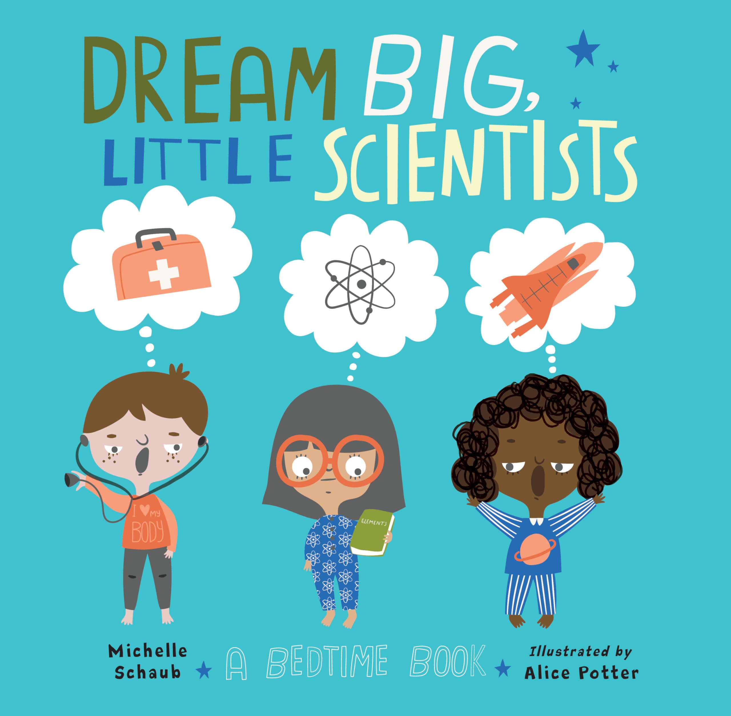 Dream Big, Little Scientists: A Bedtime Book: Schaub, Michelle, Potter ...