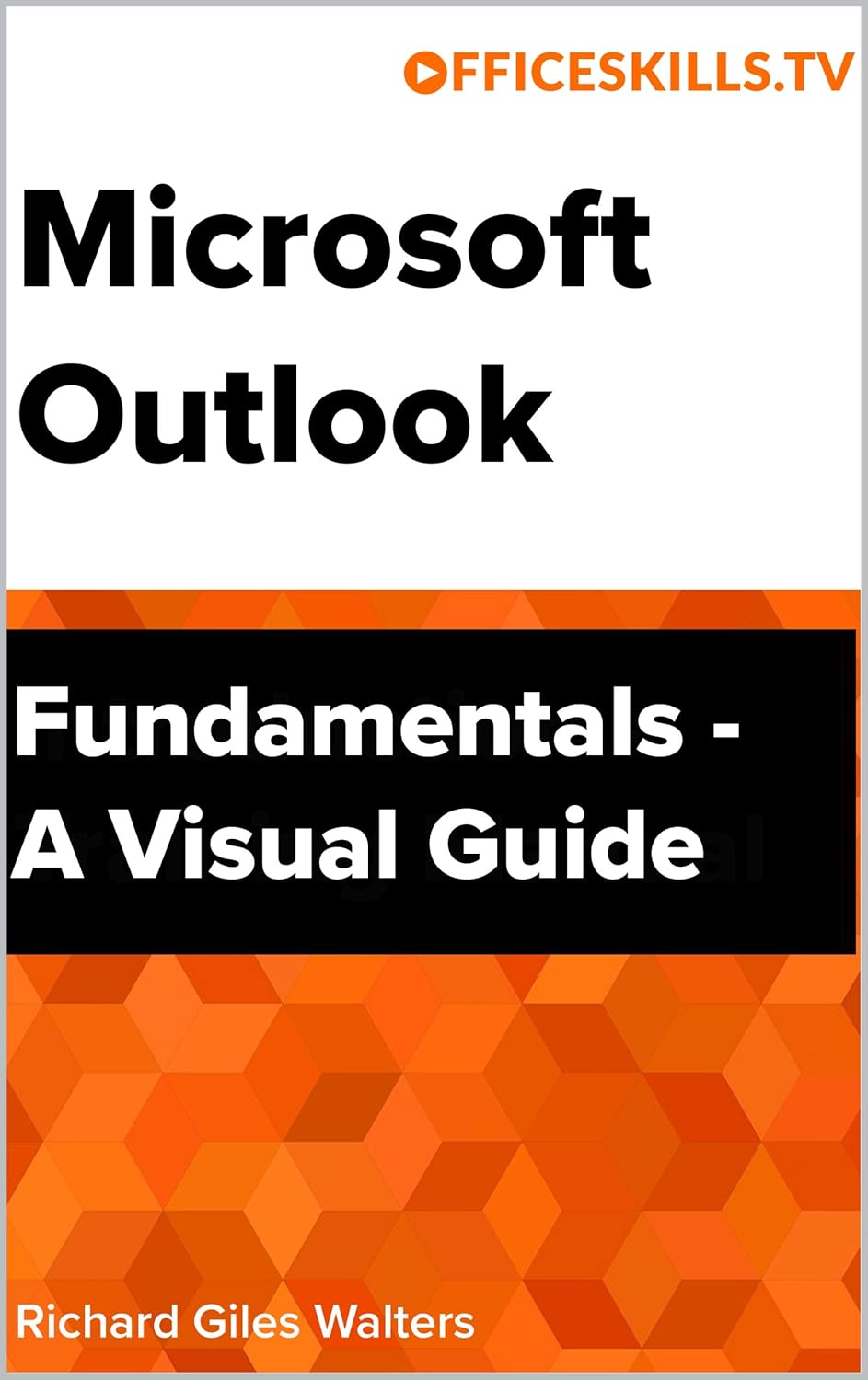 Microsoft Outlook Fundamentals - A Visual Guide eBook : Walters ...