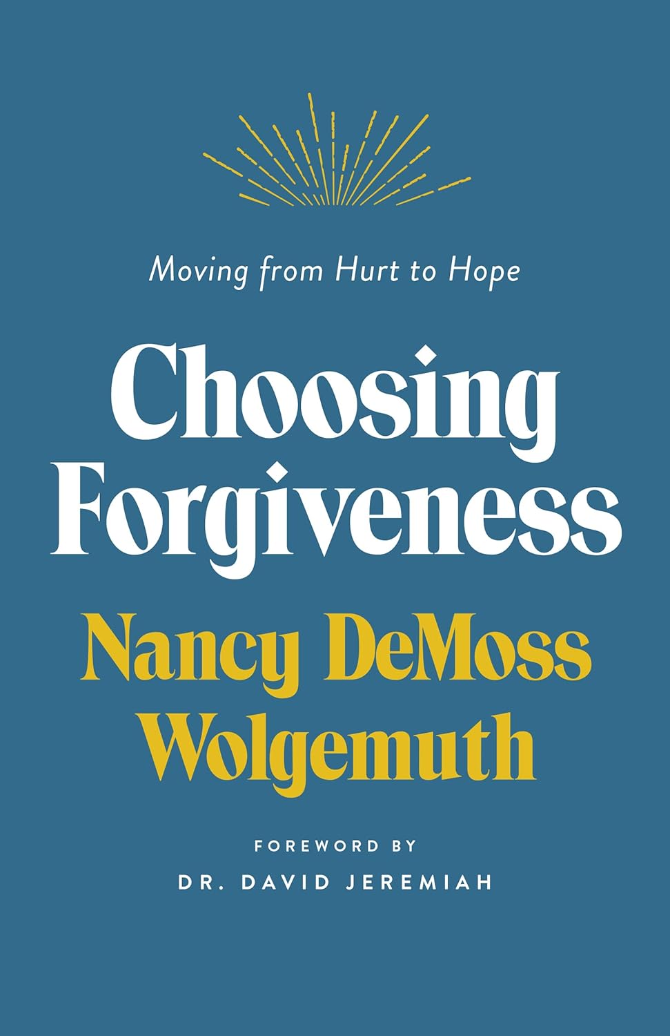 Choosing Forgiveness: Moving from Hurt to Hope: DeMoss, Nancy Leigh ...