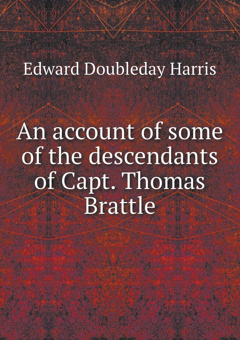 An account of some of the descendants of Capt. Thomas Brattle : Harris ...