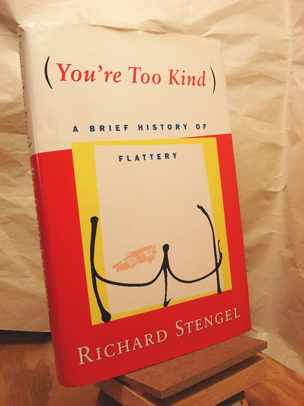 You're Too Kind: A Brief History of Flattery: Stengel, Richard ...