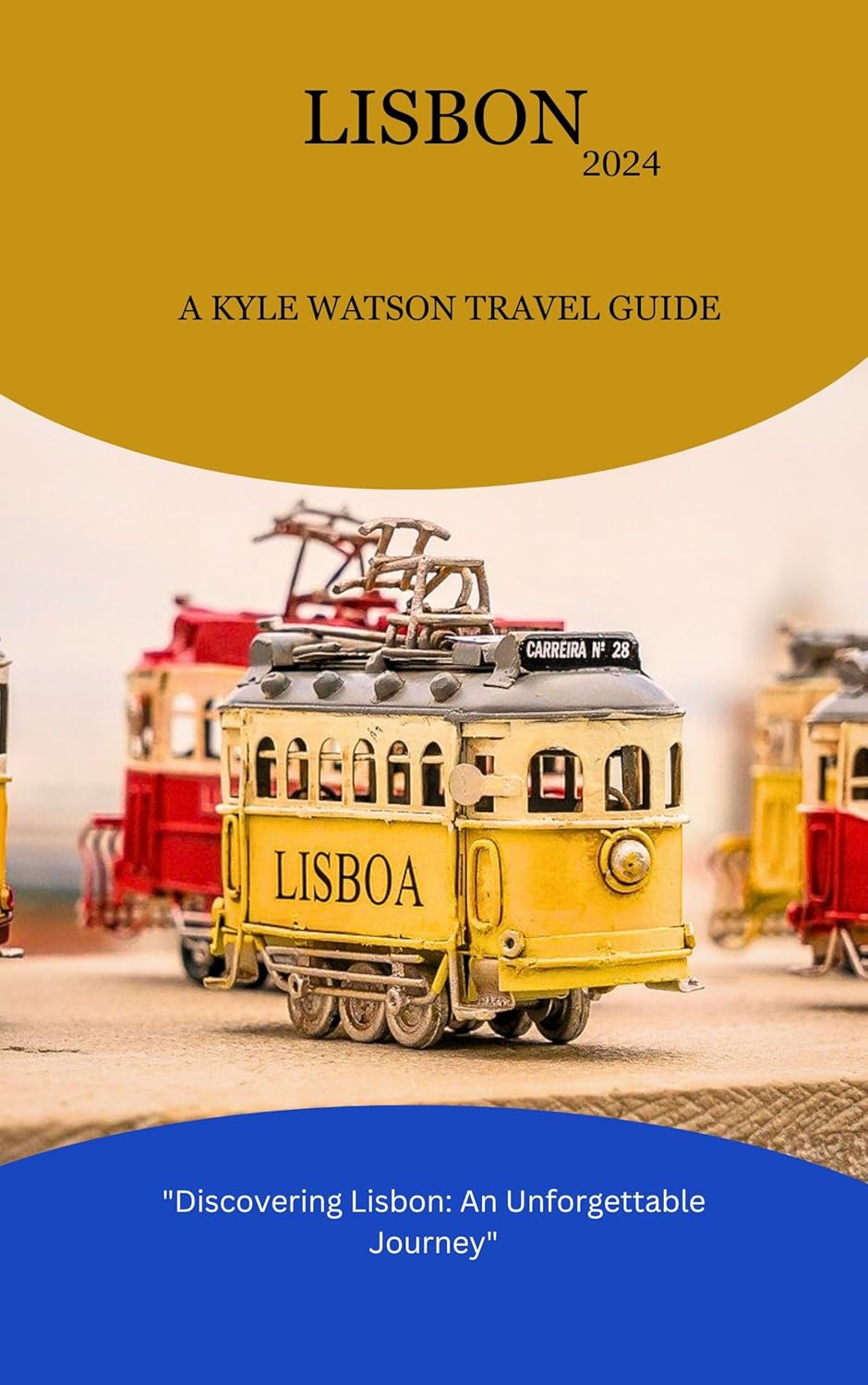 LISBON TRAVEL GUIDE 2024: "Discovering Lisbon: An Unforgettable Journey ...