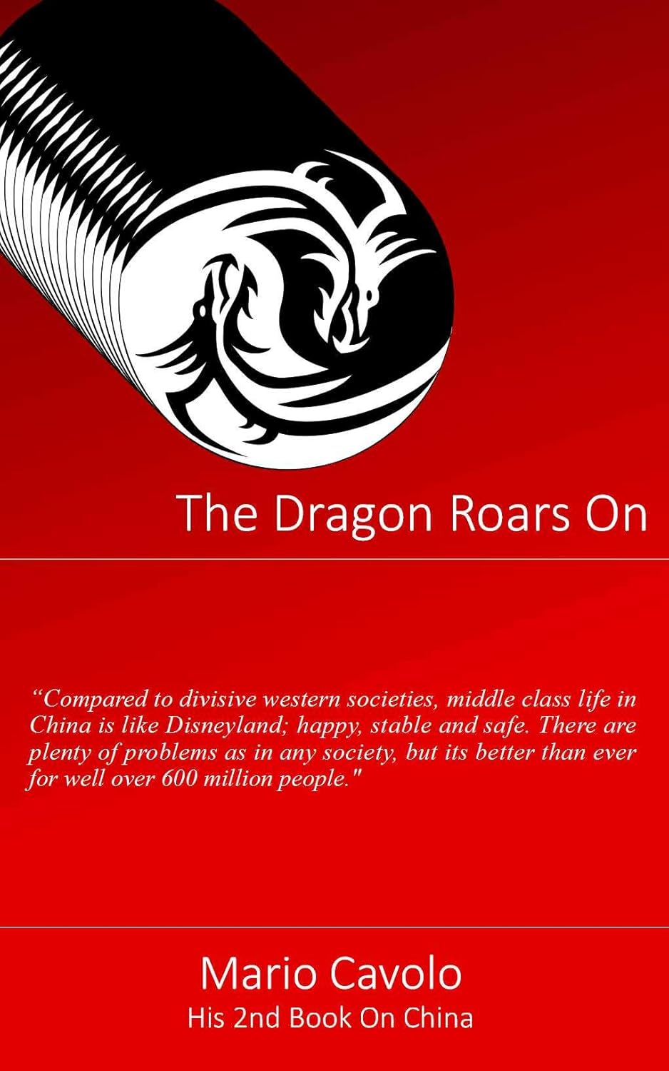THE DRAGON ROARS ON: Mario Making Sense of China eBook : Cavolo, Mario ...