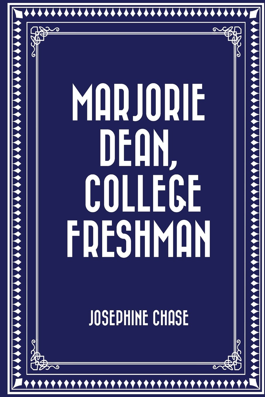Marjorie Dean, College Freshman: Chase, Josephine: 9781523446797 ...