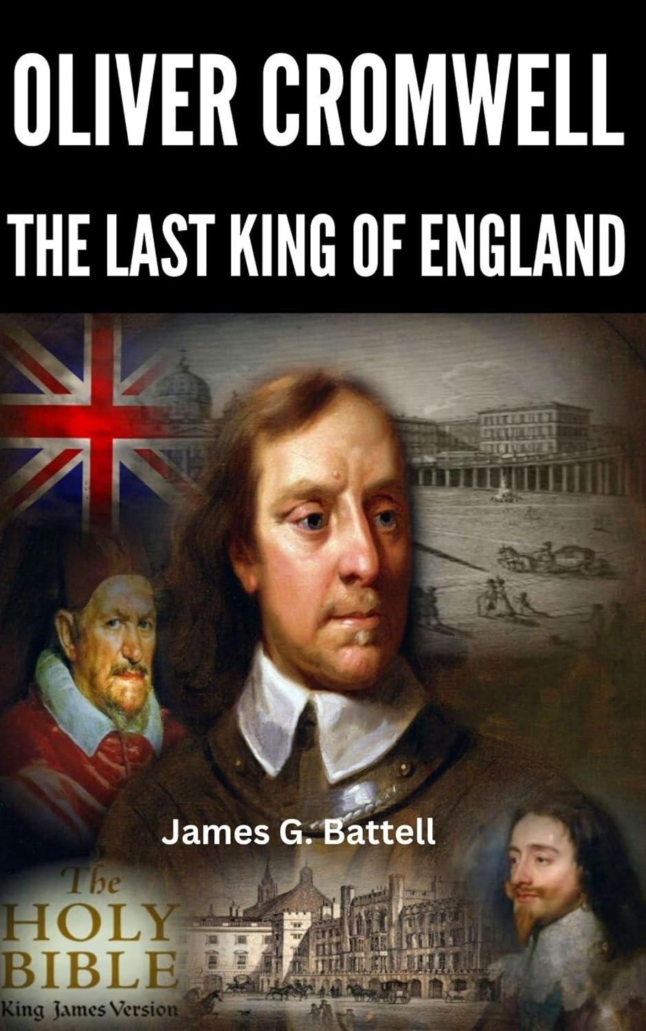 Oliver Cromwell | The Last King of England eBook : Battell, James G ...