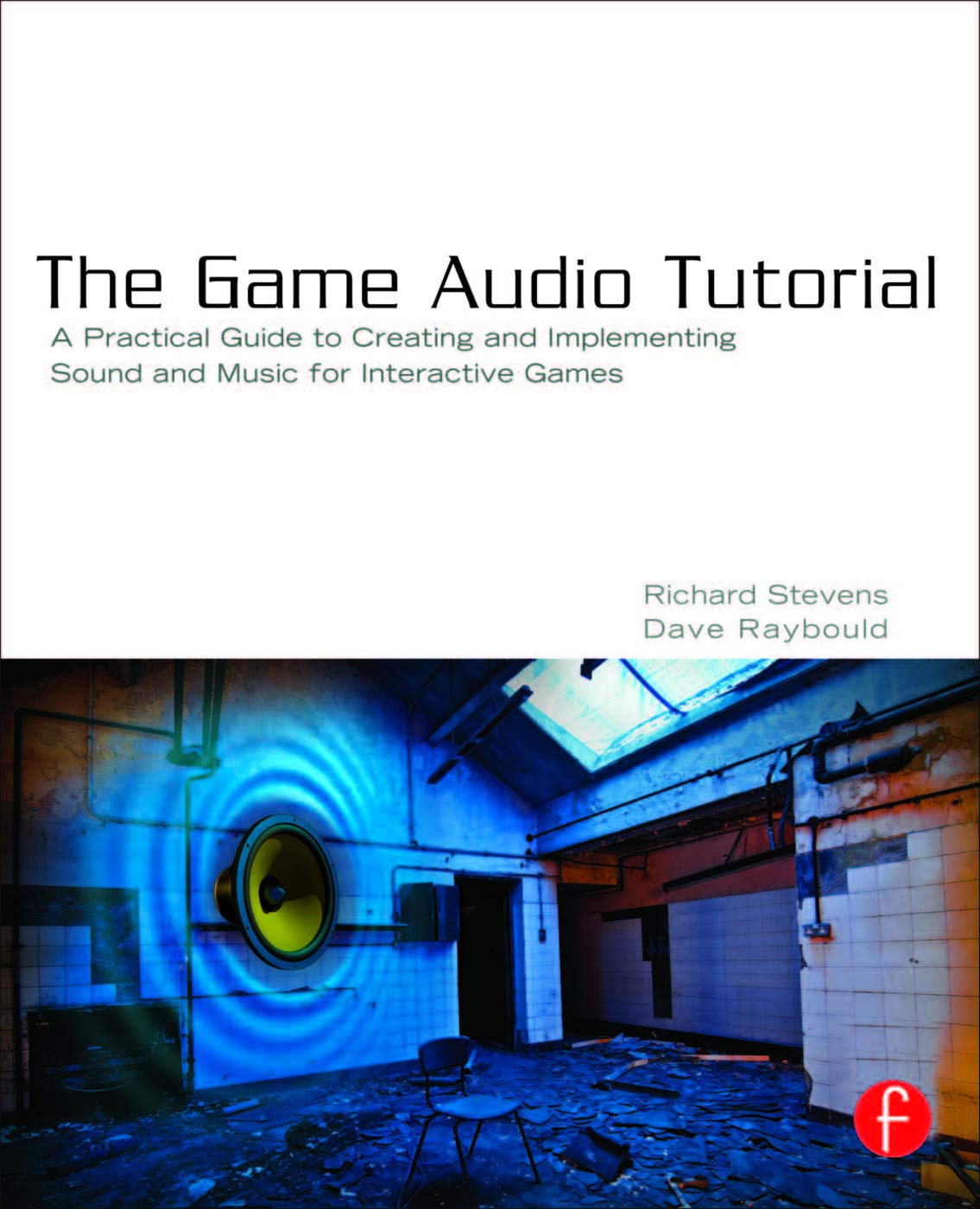 Amazon.com: The Game Audio Tutorial: A Practical Guide to Creating and ...