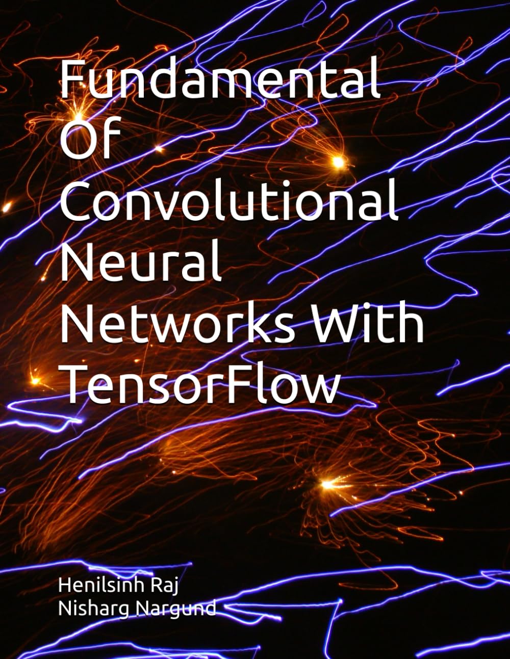 Fundamental Of Convolutional Neural Networks With TensorFlow: Raj ...