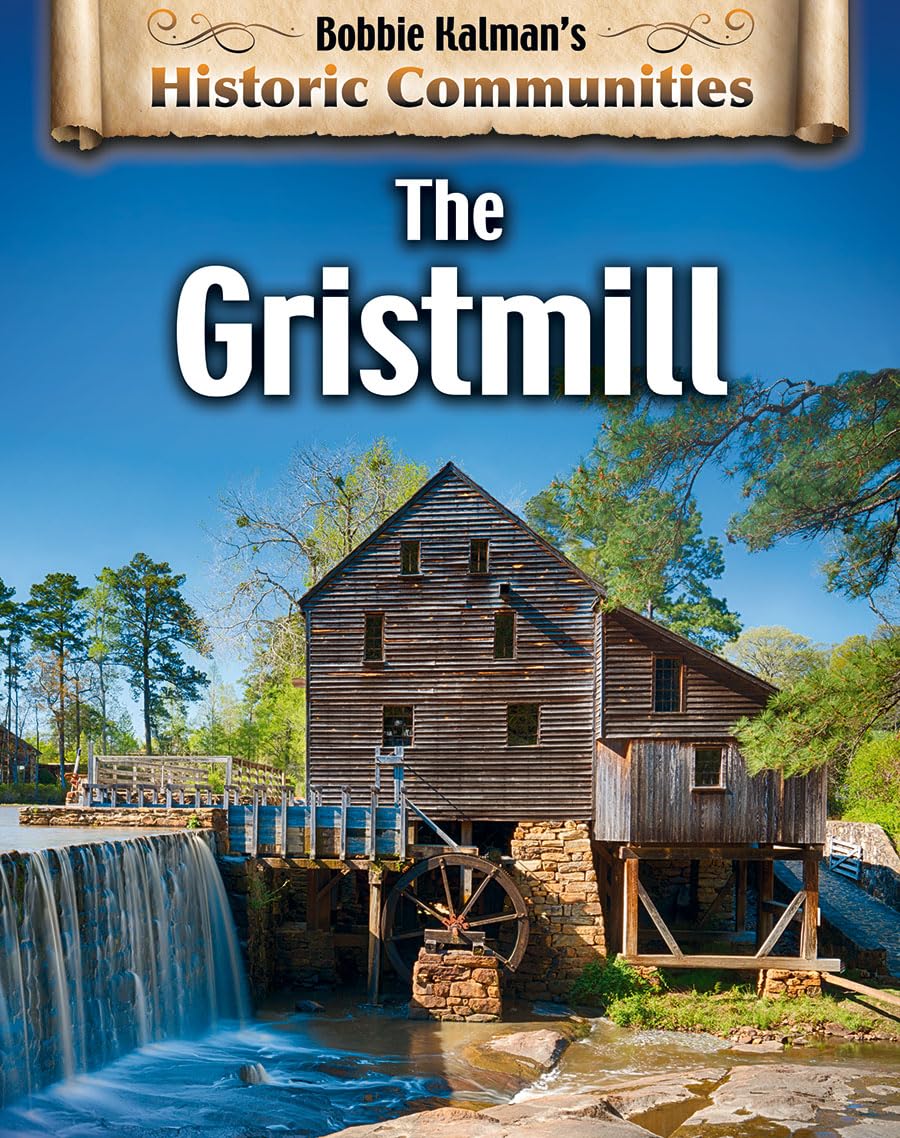 The Gristmill (Bobbie Kalman's Historic Communities): Kalman, Bobbie ...