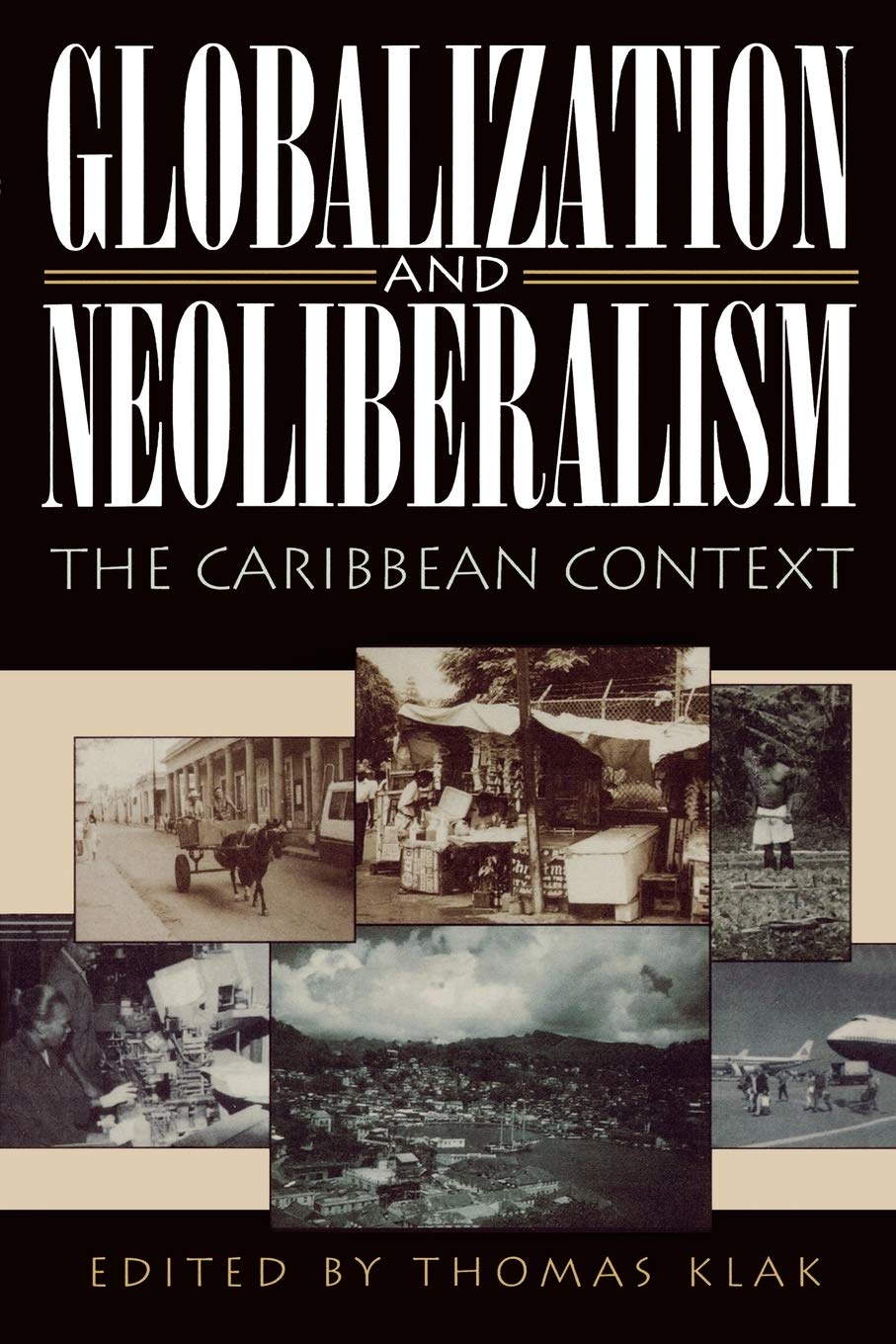 Globalization and Neoliberalism: The Caribbean Context: Klak, Thomas ...