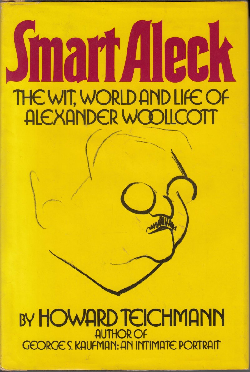 Smart Aleck: The Wit, World, and Life of Alexander Woollcott: Teichman ...