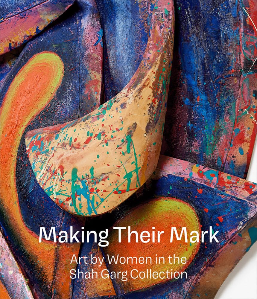 Making Their Mark: Art by Women in the Shah Garg Collection: Amazon.co ...
