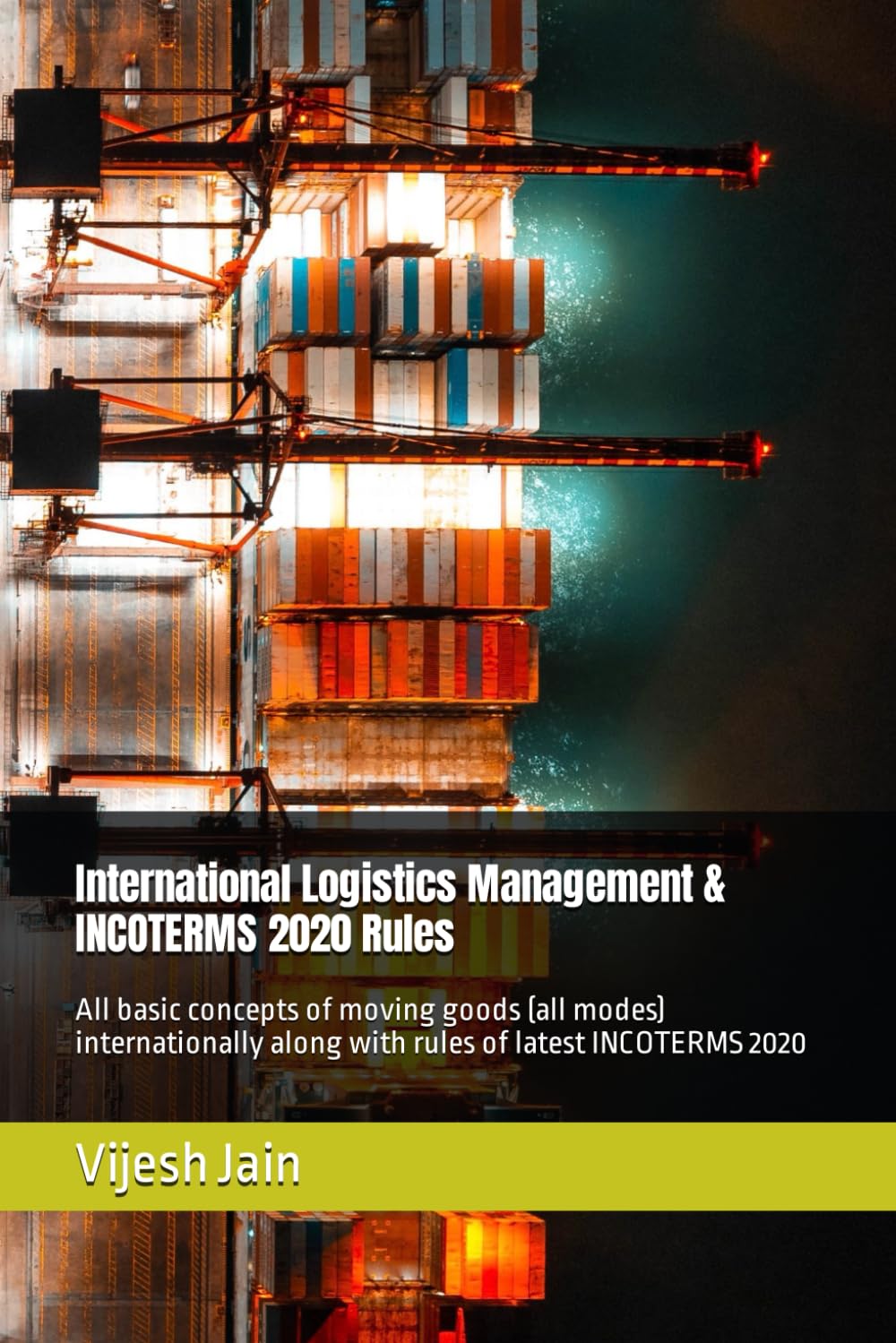 International Logistics Management & INCOTERMS 2020 Rules: All basic ...
