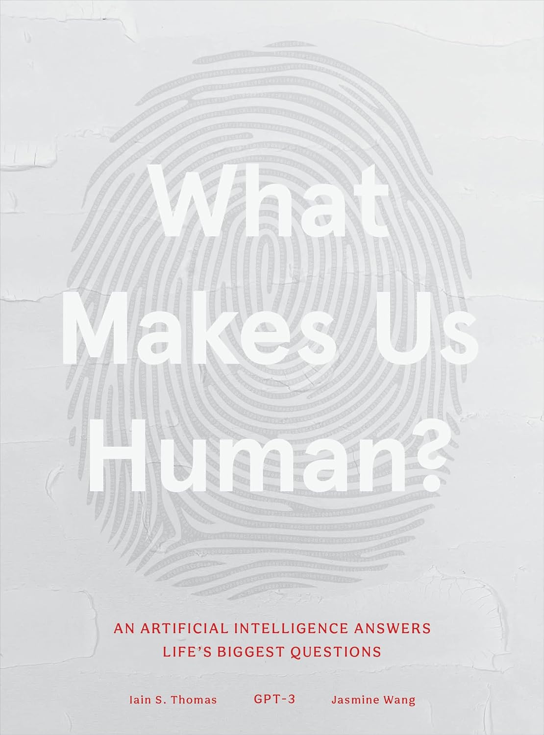 What Makes Us Human: An Artificial Intelligence Answers Life's Biggest Questions: Thomas, Iain S ...