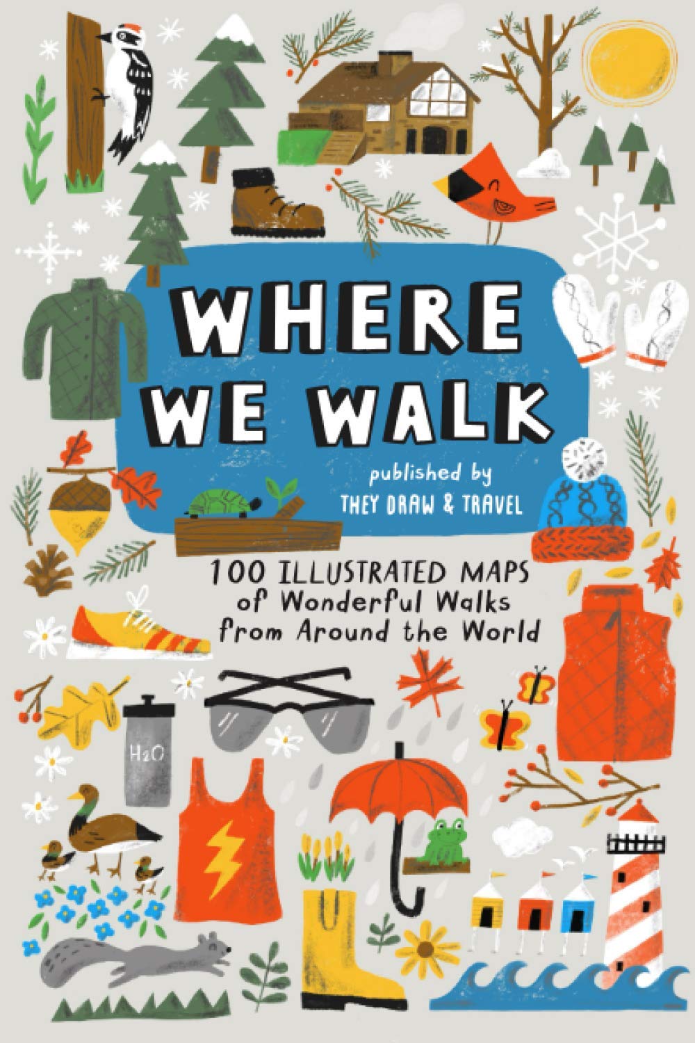 Where We Walk: 100 Illustrated Maps of Wonderful Walks from Around the ...