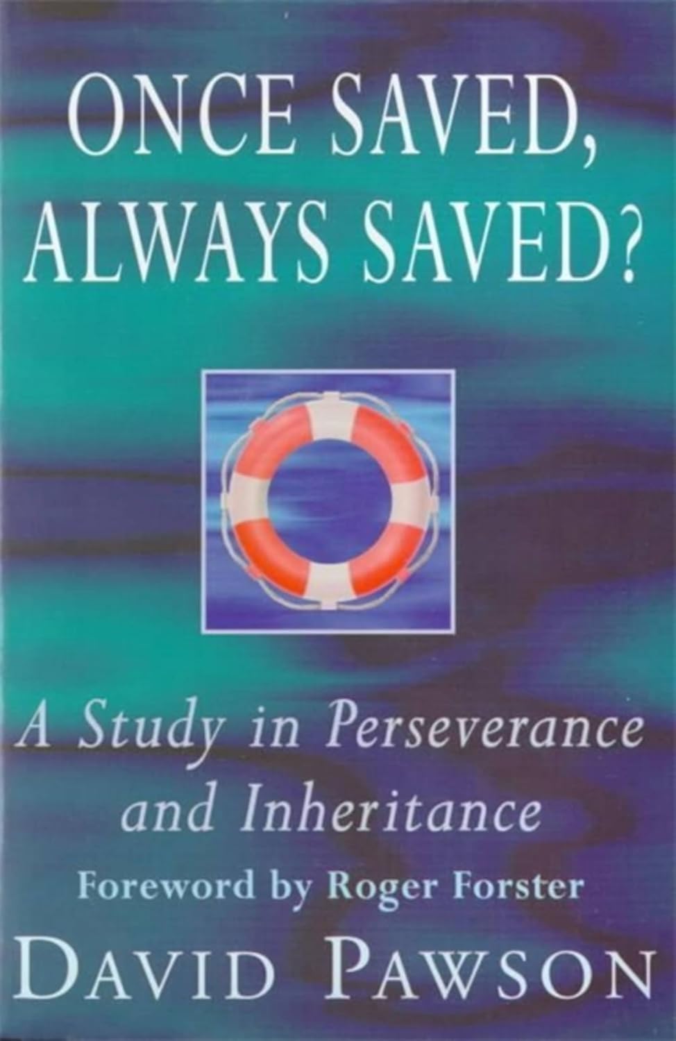Once Saved, Always Saved?: A Study in Perseverance and Inheritance ...