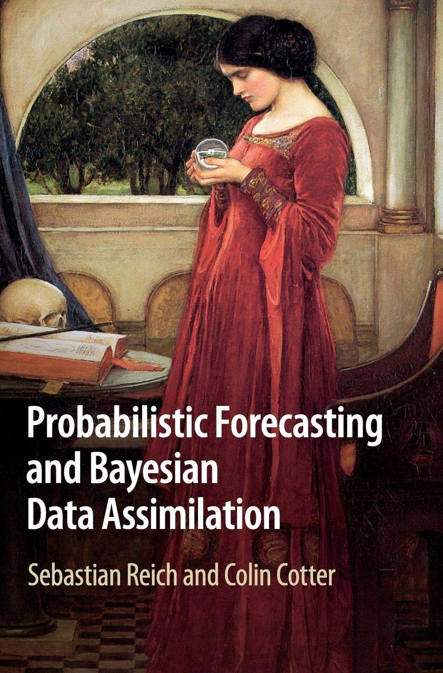 Probabilistic Forecasting and Bayesian Data Assimilation (Cambridge ...