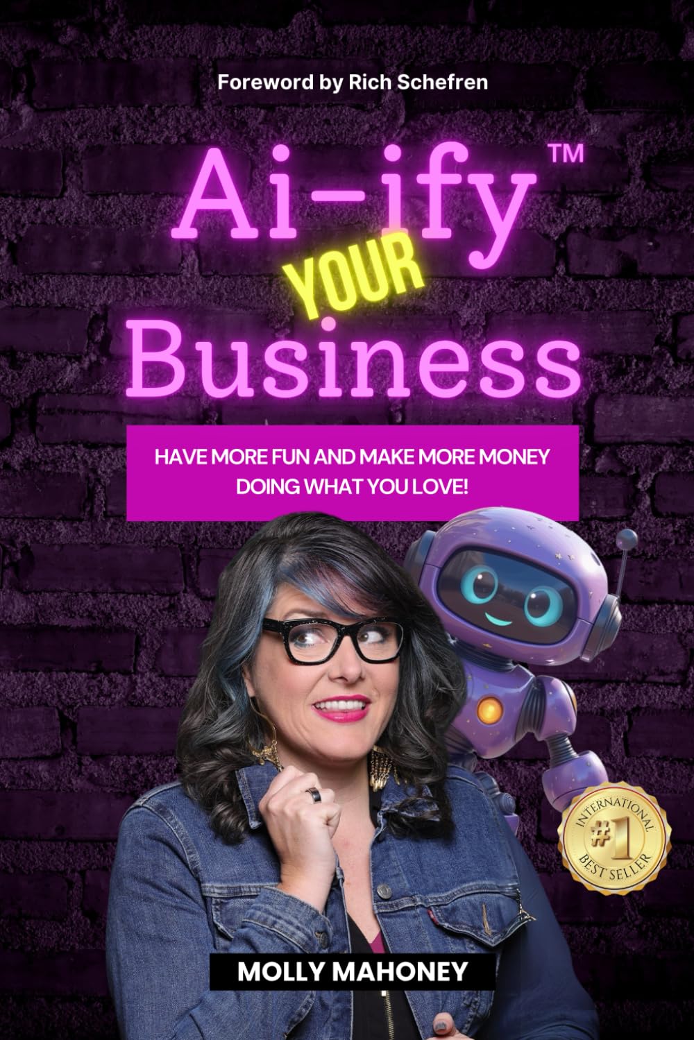 Ai-ify Your Business: Have More Fun And Make More Money Doing What You Love!: Mahoney, Molly ...