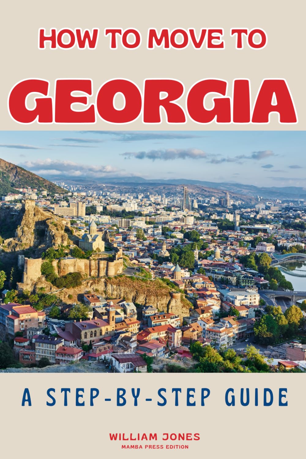 How to Move to Georgia: A Step-by-Step Guide: Jones, William ...