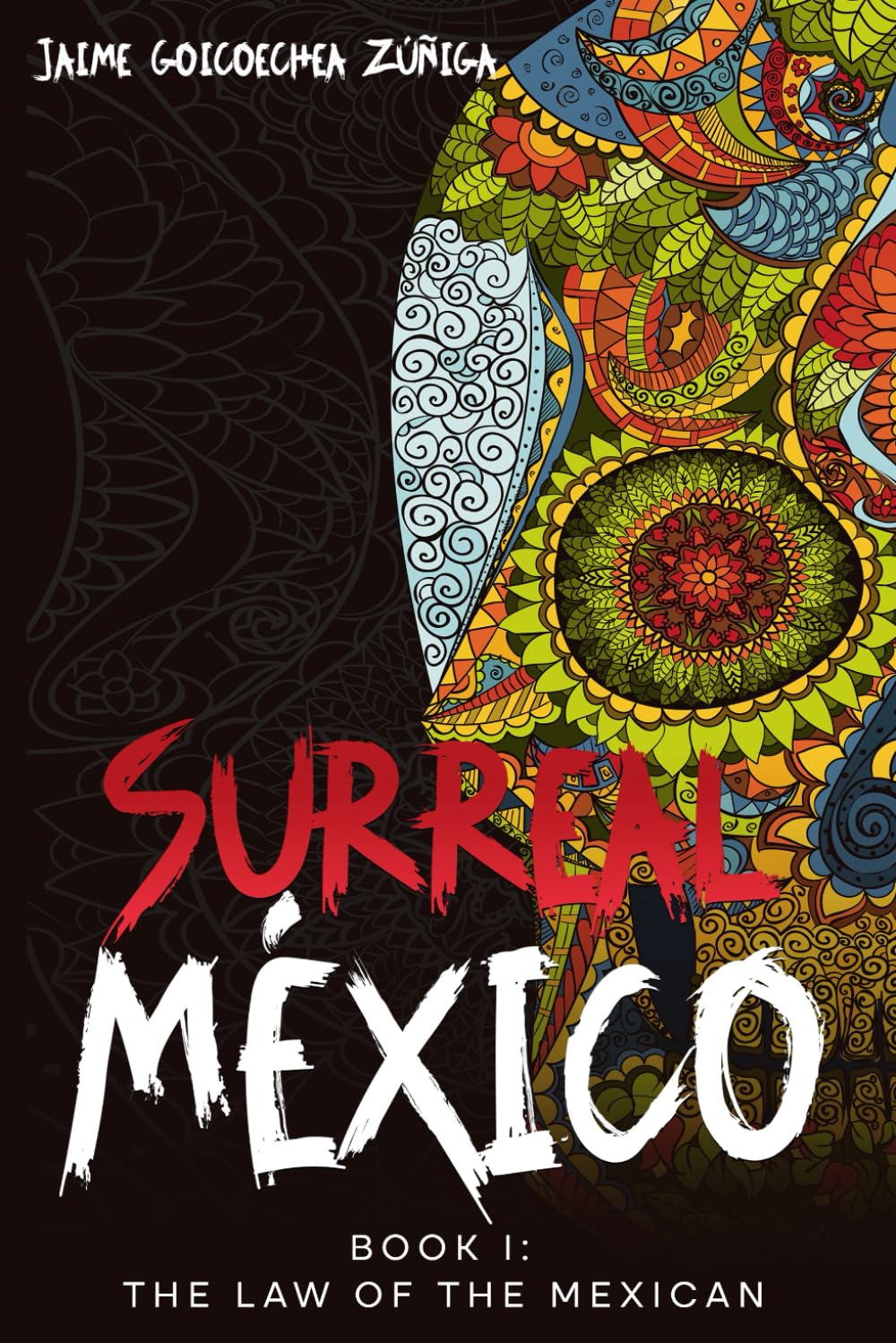 The Law of the Mexican: Surreal Mexico : Goicoechea Zuniga, Jaime ...