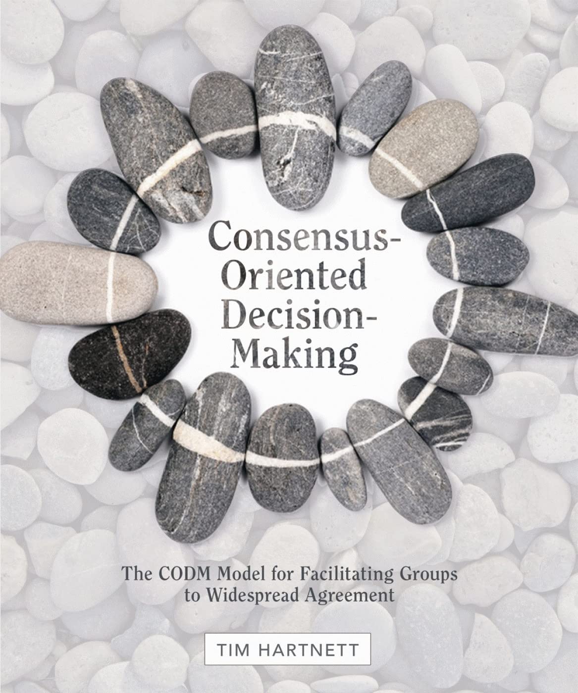 Consensus-Oriented Decision-Making: The CODM Model for Facilitating Groups to Widespread ...