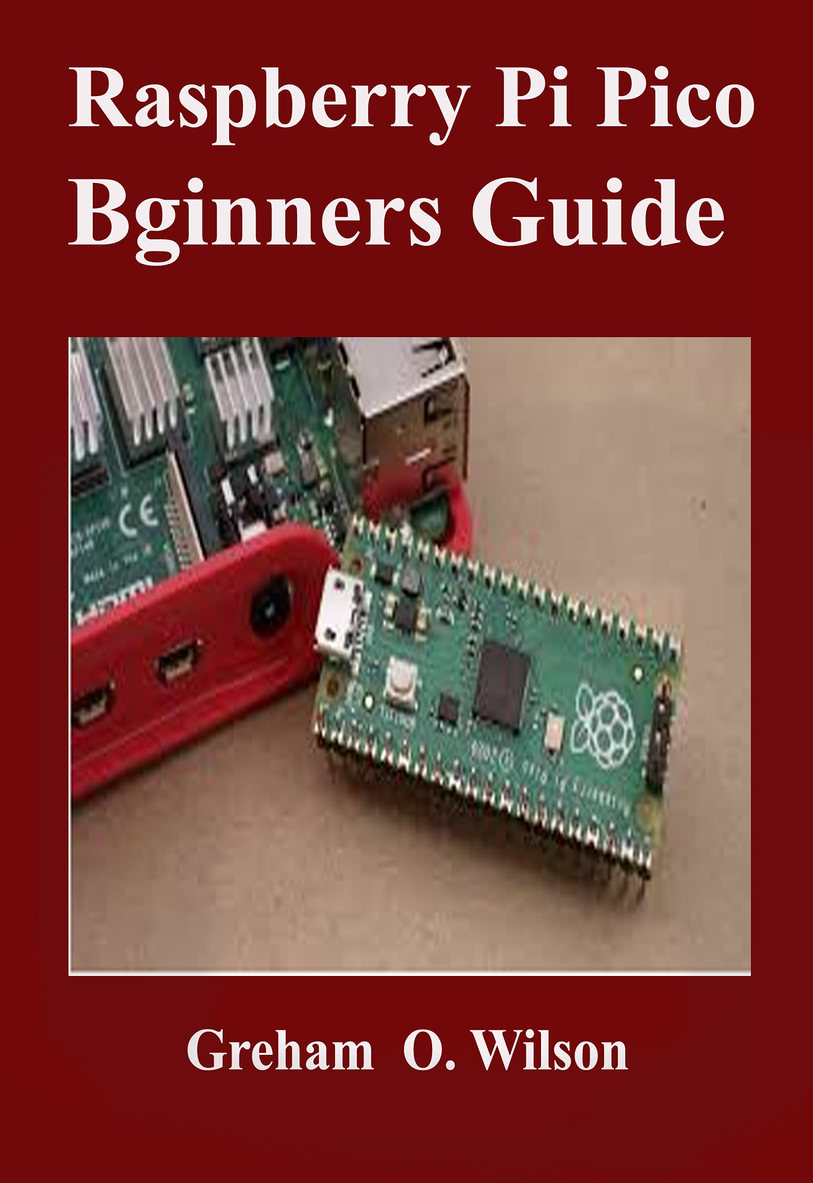 Raspberry Pi Pico Beginners Guide The Latest Guide To Master ...