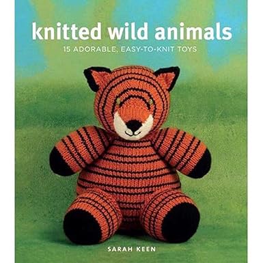 Knitted Wild Animals: 15 Adorable, Easy-to-Knit Toys: Keen, Sarah ...