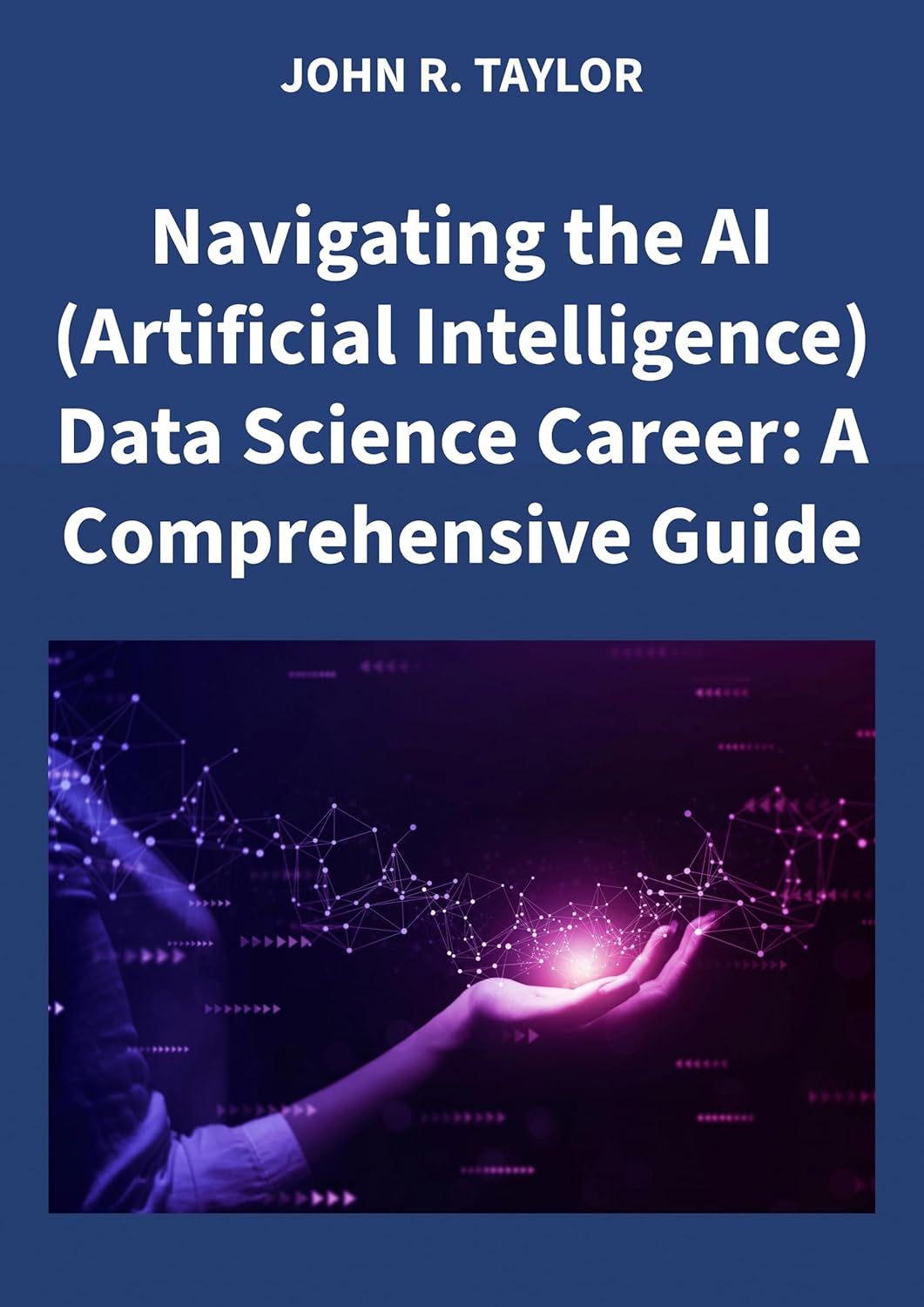 Navigating the AI (Artificial Intelligence) Data Science Career: A Comprehensive Guide eBook ...