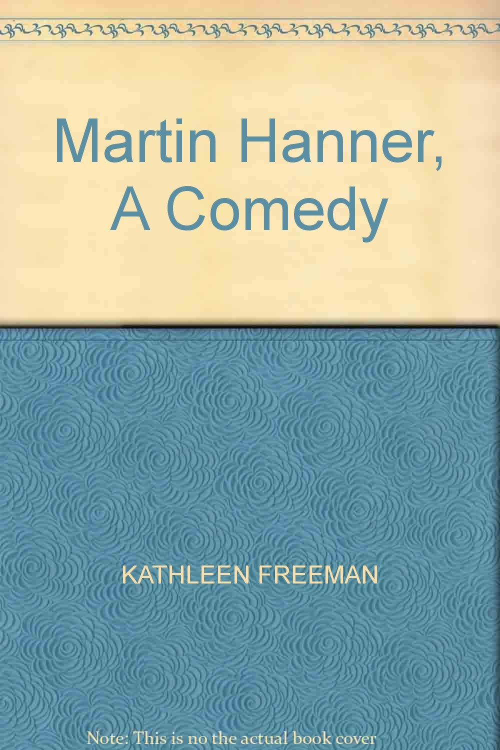 Martin Hanner, A Comedy: KATHLEEN FREEMAN: Amazon.com: Books