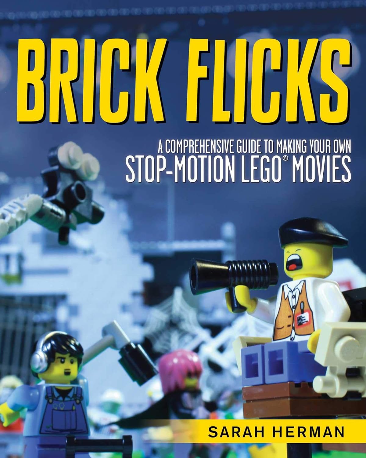 Brick Flicks: A Comprehensive Guide to Making Your Own Stop-Motion LEGO ...