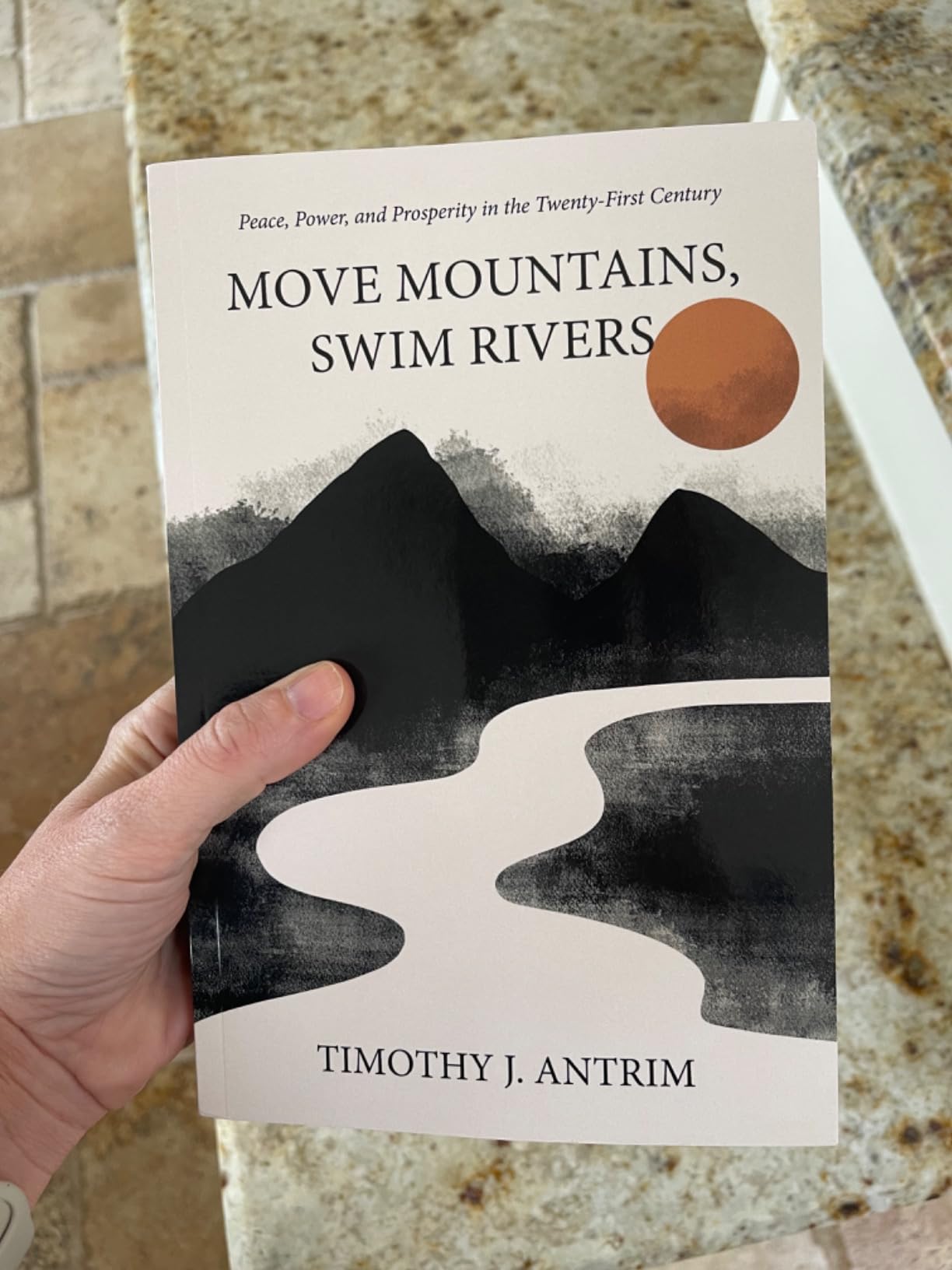 Move Mountains, Swim Rivers: Peace, Power, and Prosperity in the Twenty ...