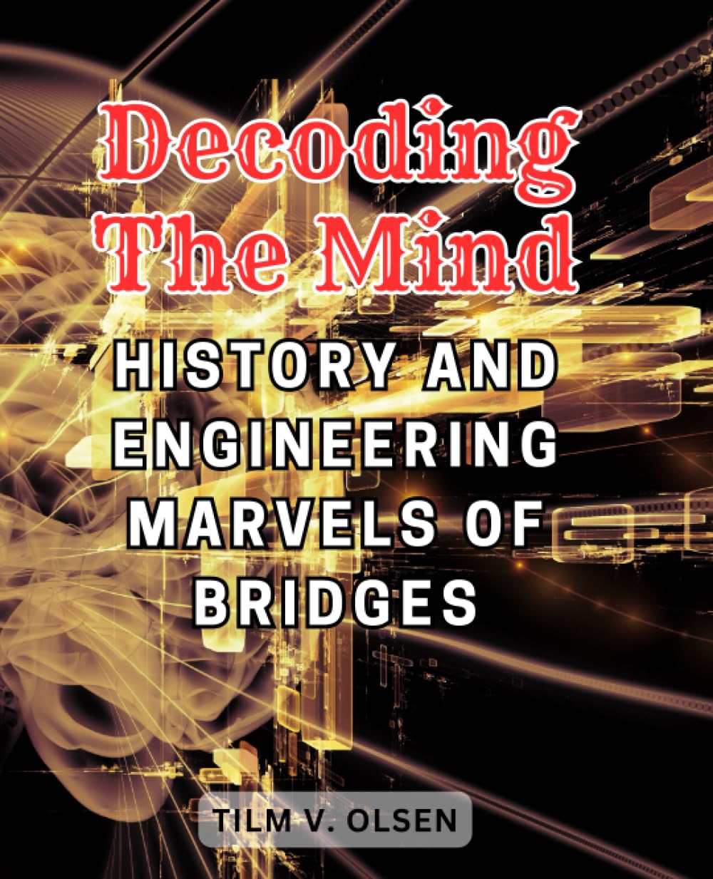 Decoding the Mind: A Friendly Guide to the Human Brain: Explore the ...