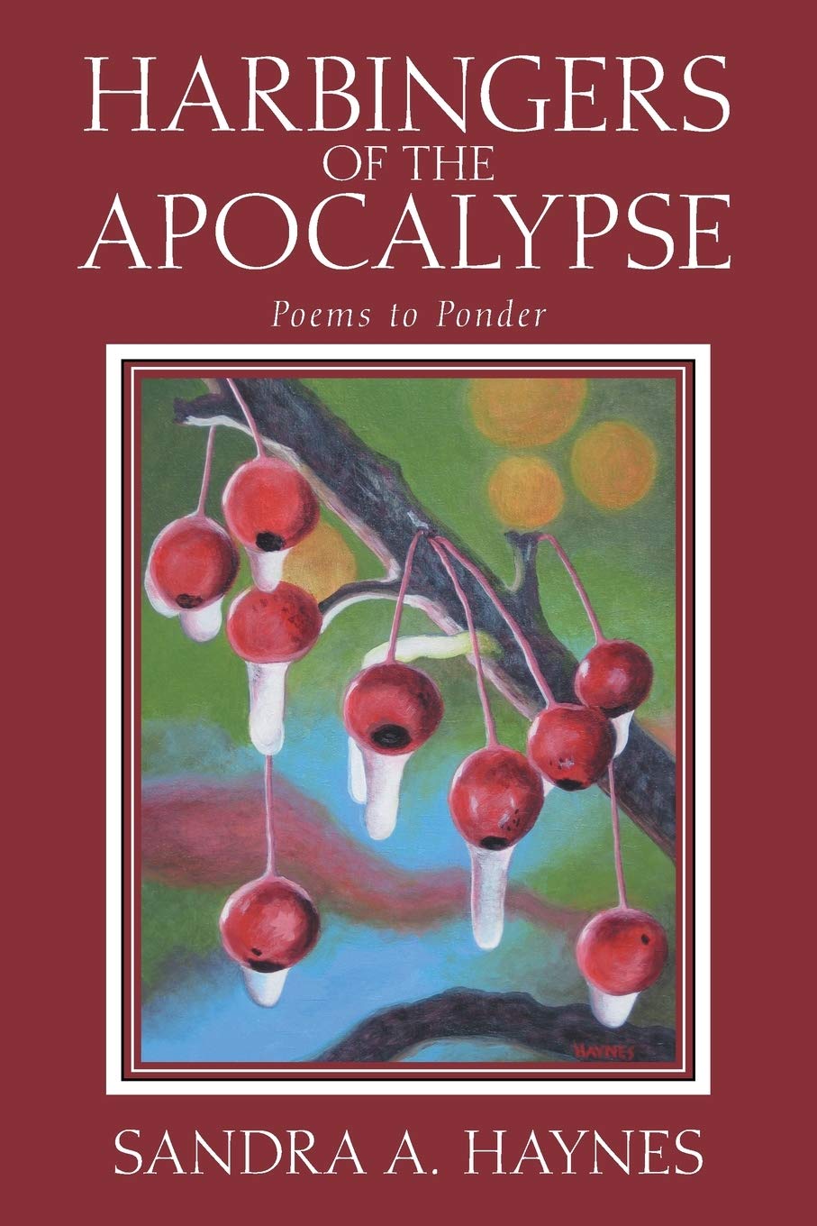 Harbingers of the Apocalypse: Poems to Ponder: Haynes, Sandra a ...