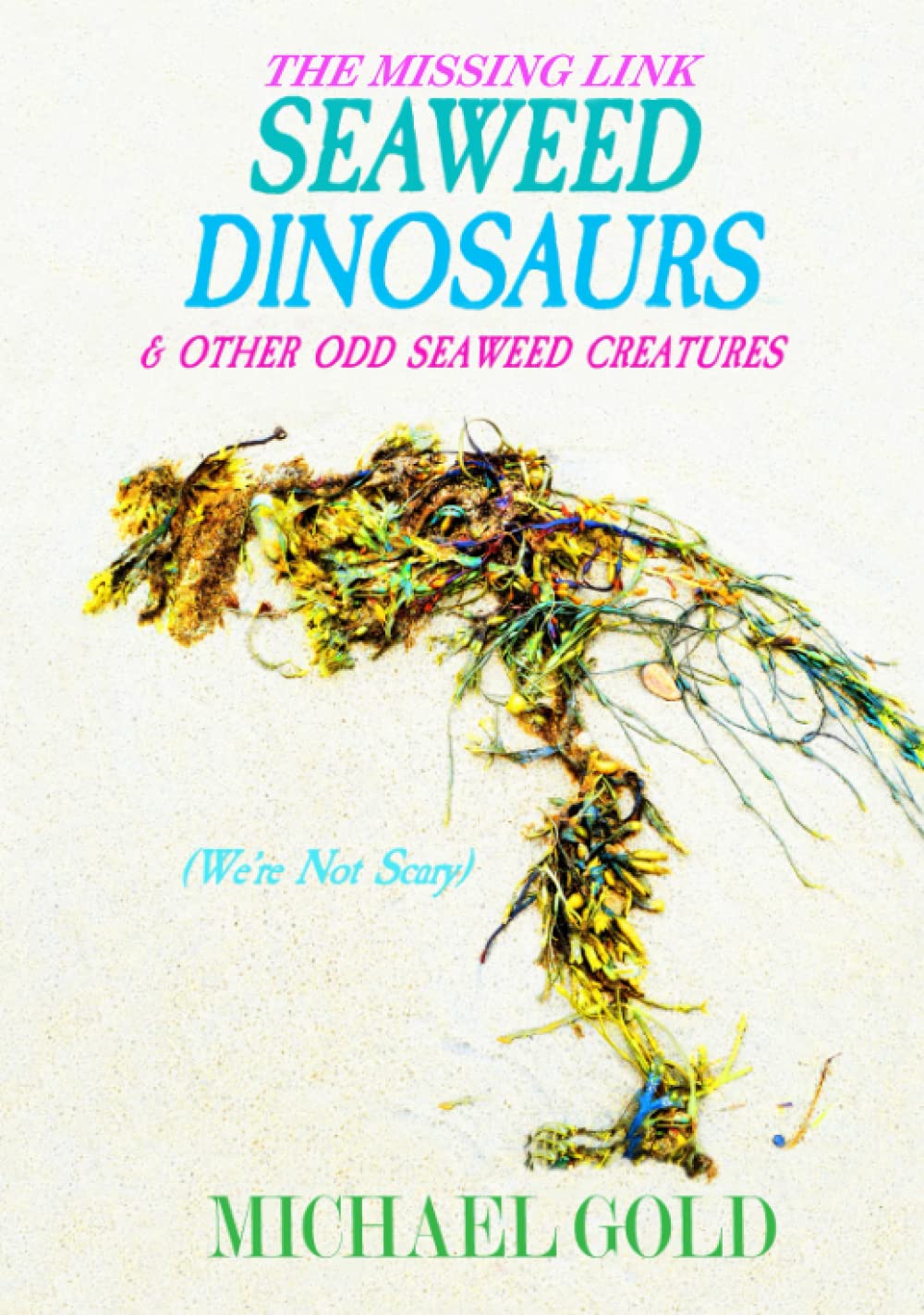 Seaweed Dinosaurs: & Other Odd Seaweed Creatures: Gold, Michael ...