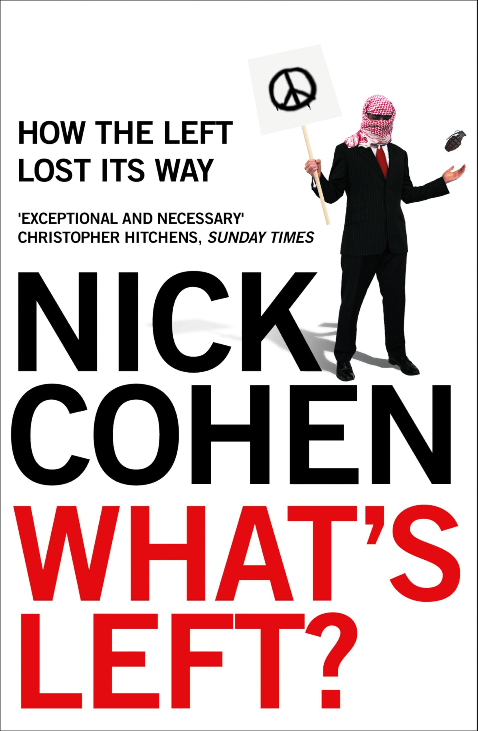 What's Left?: How the Left Lost its Way: Amazon.co.uk: Cohen, Nick ...