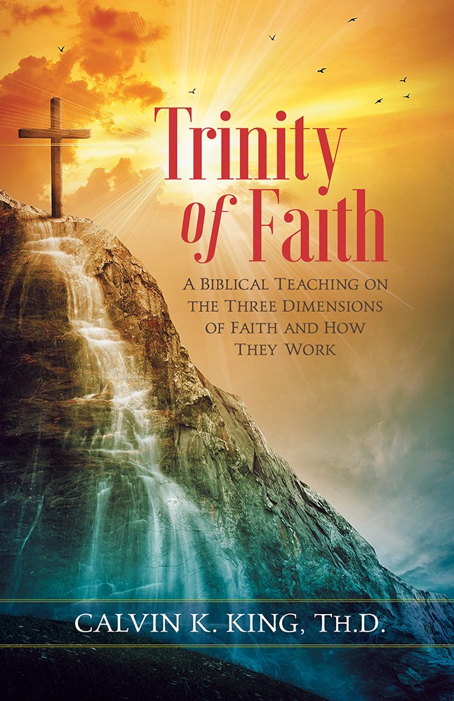 Trinity of Faith: A biblical teaching on the three dimensions of faith ...