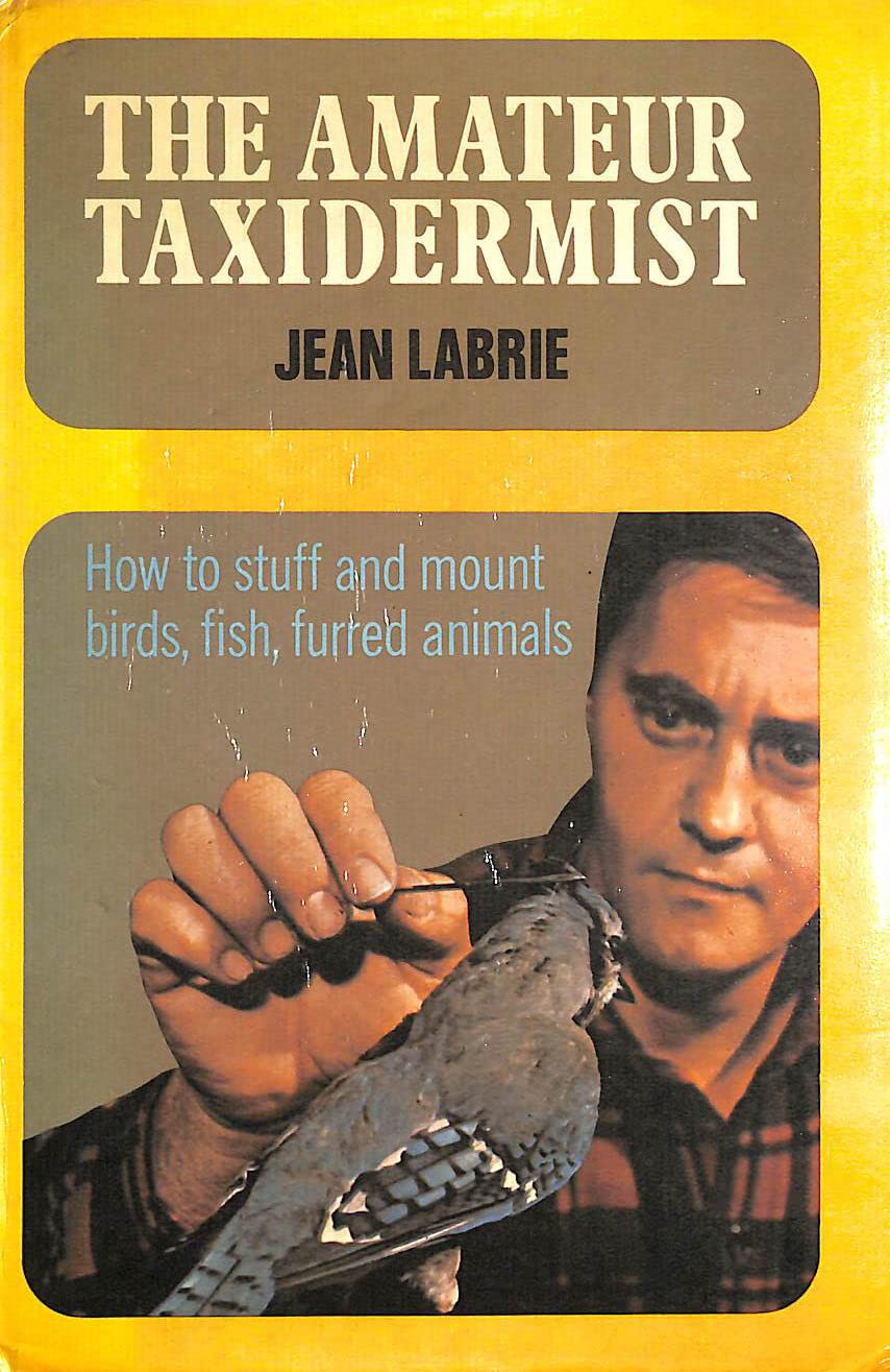 Amateur Taxidermist: Jean Labrie: 9780572009205: Amazon.com: Books
