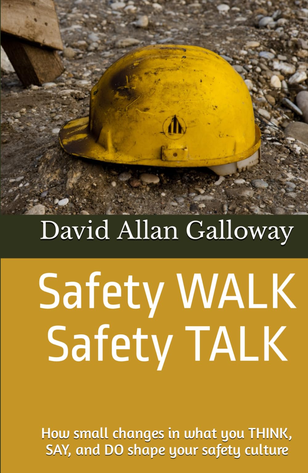 Safety WALK Safety TALK: How small changes in what you THINK, SAY, and ...