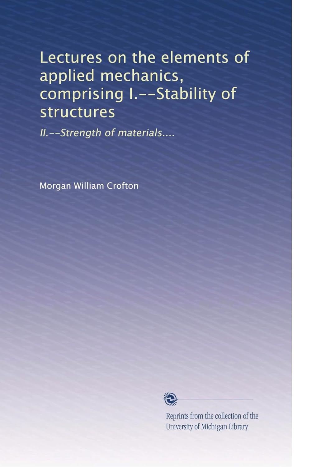 Amazon.com: Lectures on the elements of applied mechanics, comprising I ...