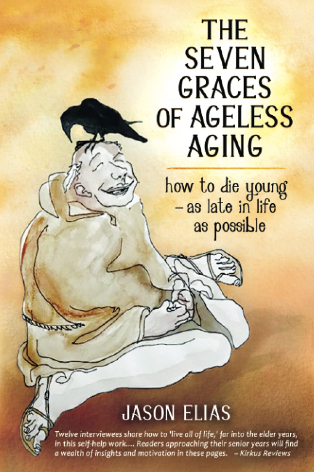 Amazon.com: The Seven Graces of Ageless Aging: How To Die Young as Late ...