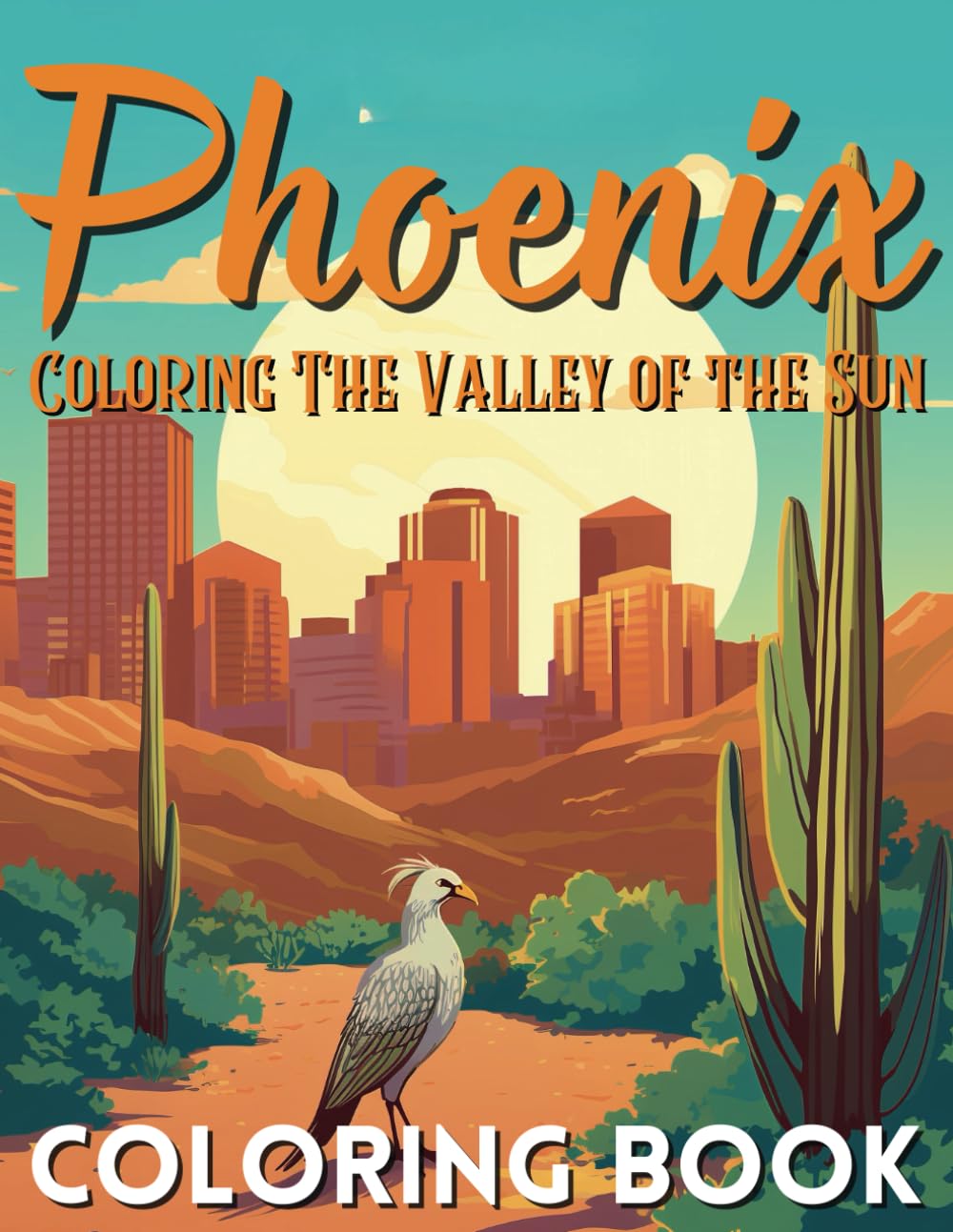 Phoenix: Coloring the Valley of the Sun: Coloring Book Celebrating ...