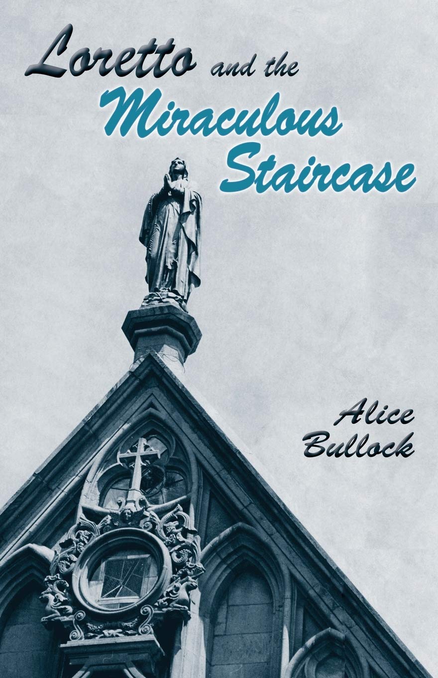 Loretto and the Miraculous Staircase: Alice Bullock: 9780913270806 ...